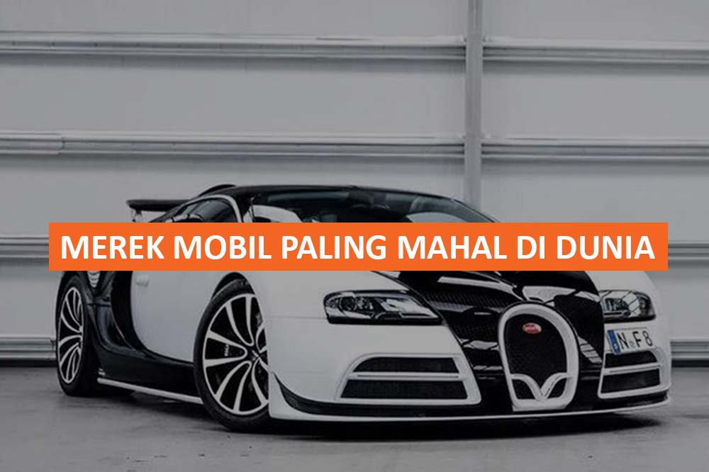 Merek Mobil Paling Mahal di Dunia, Punya Salah Satunya?